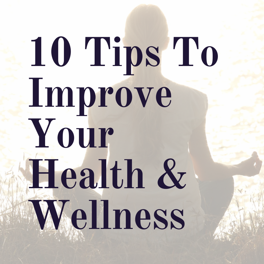 10 Tips To Improve Your Health And Wellness – Blissful