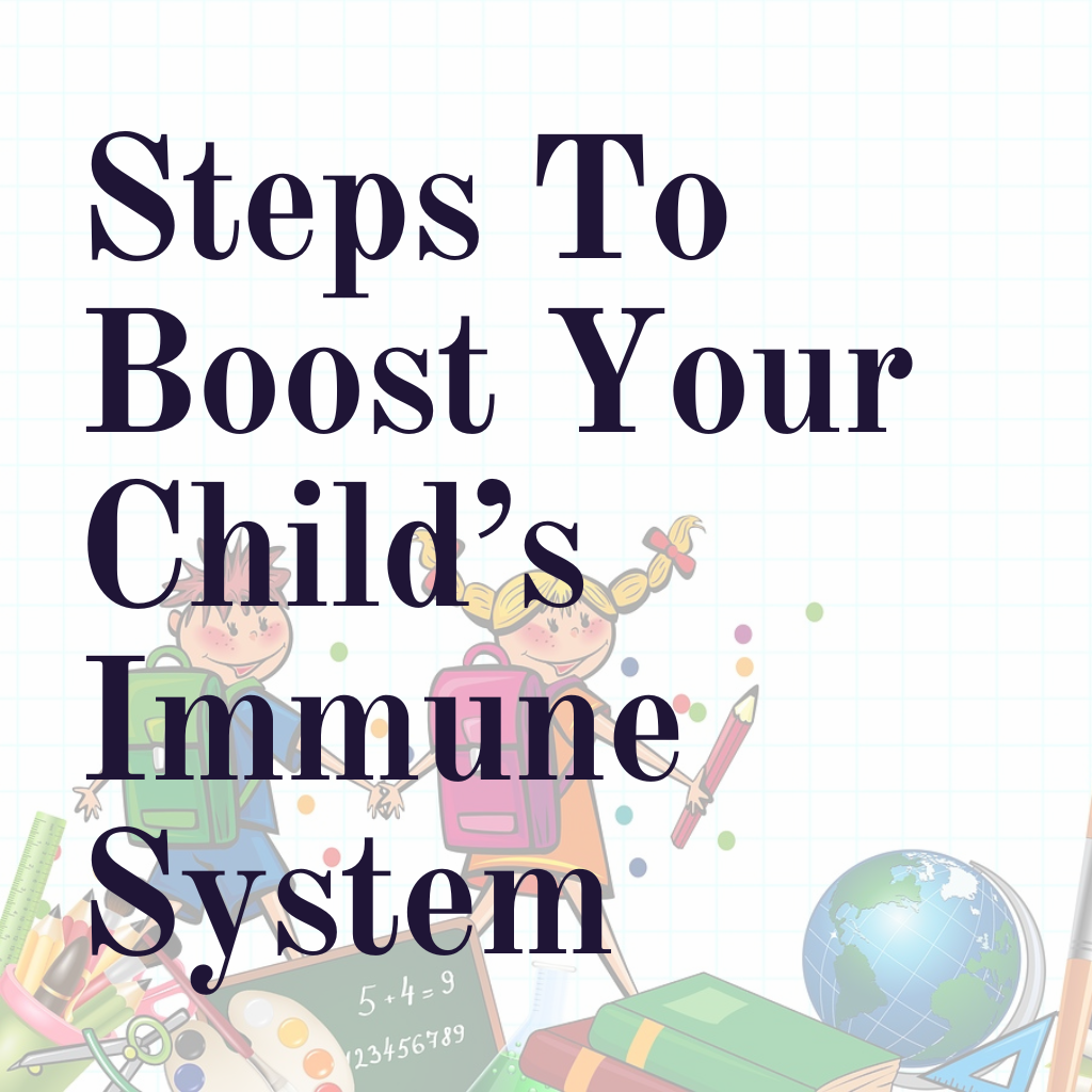 6 Steps To Boost Your Child’s Immune System As They Go Back To School ...